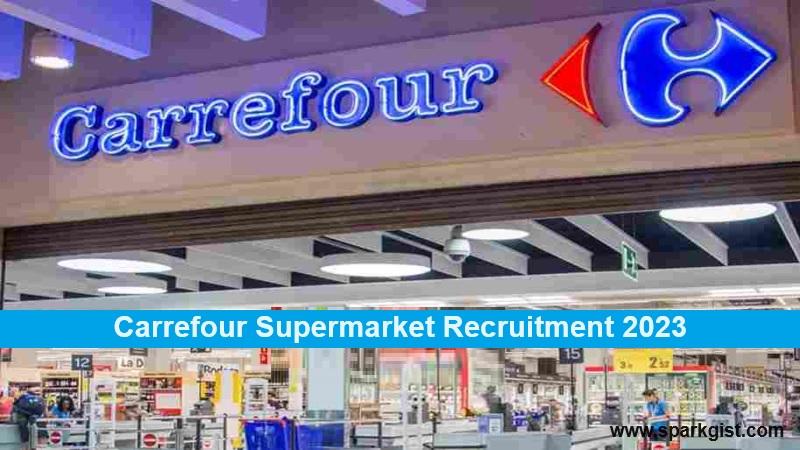 Carrefour Supermarket Recruitment 2023 Application Portal - Spark Gist