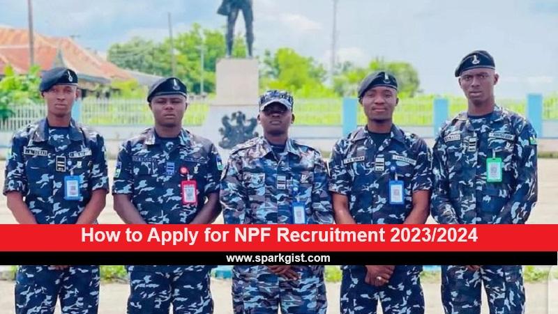 How to Apply for NPF Recruitment 2023/2024 - NPF Application Form Portal
